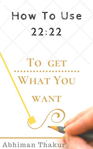 How to use 22:22 to get what you want by Abhiman thakur | Goodreads