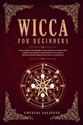 Wicca For Beginners: Your Complete Handbook of Wiccan Beliefs and ...