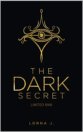 The Dark Secret: Limited Raw by Lorna J | Goodreads