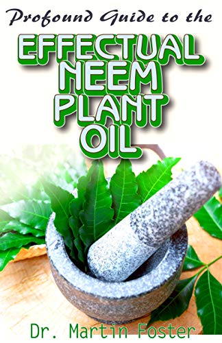Profound Guide To the Effectual Neem Plant Oil: An Explicit and most ...