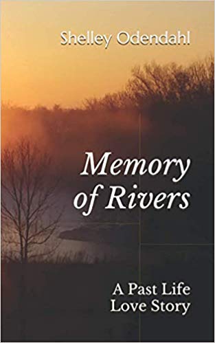 Memory of Rivers: A Past Life Love Story by Shelley Odendahl | Goodreads