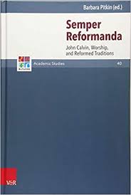 Semper Reformanda: John Calvin, Worship, and Reformed Traditions by ...