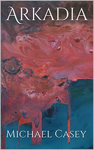 Arkadia by Michael Casey | Goodreads