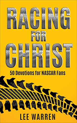 Racing for Christ: 50 Devotions for NASCAR Fans by Lee Warren | Goodreads
