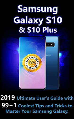 Samsung Galaxy S10 & S10 Plus : 2019 Ultimate User's Guide with 99+1 Coolest Tips and Tricks to ...