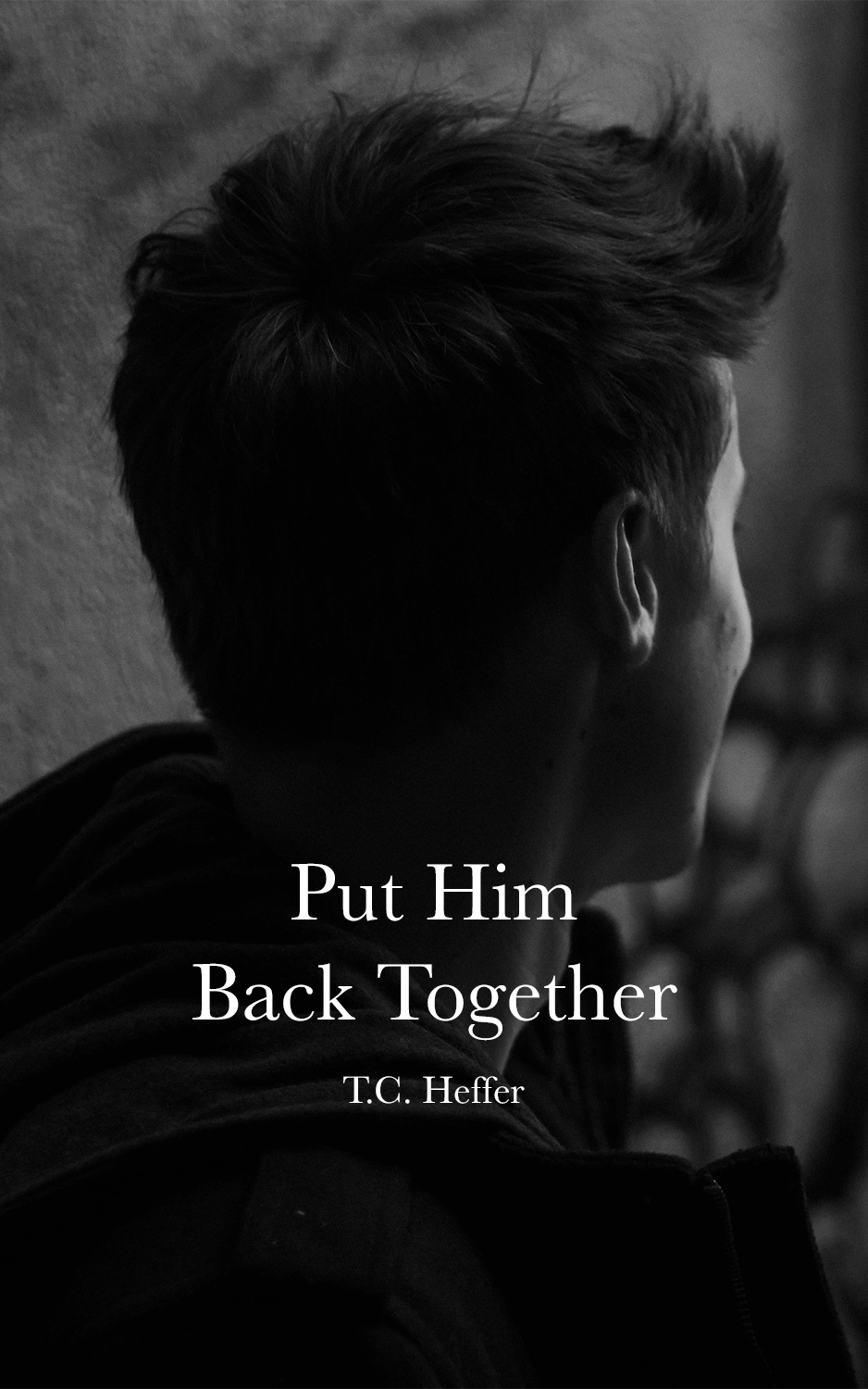 Put Him Back Together by T.C. Heffer | Goodreads