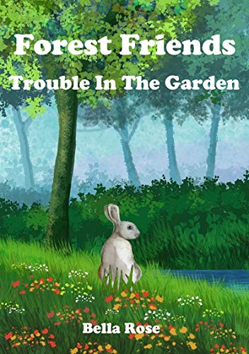 Forest Friends: Trouble in the Garden by Bella Rose | Goodreads