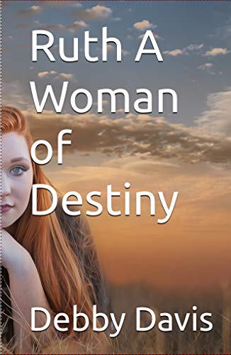 Ruth A Woman of Destiny by Debby Davis | Goodreads