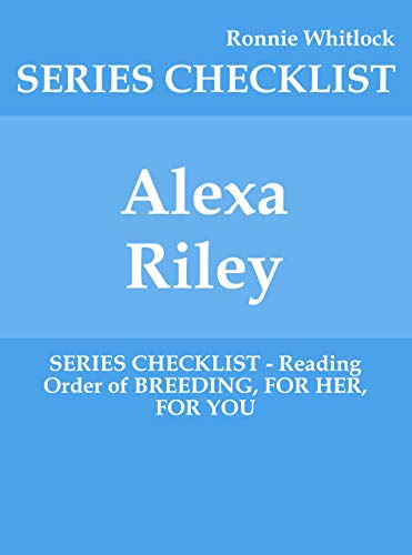 Alexa Riley - SERIES CHECKLIST - Reading Order of BREEDING, FOR HER ...