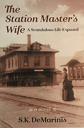 The Station Master's Wife: A Scandalous Life Exposed by S.K. DeMarinis ...