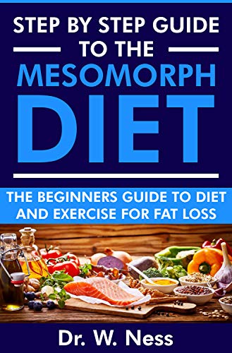 Step by Step Guide to the Mesomorph Diet: The Beginners Guide to Diet ...