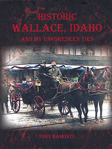 Historic Wallace Idaho and My Unforeseen Ties by Tony Bamonte | Goodreads