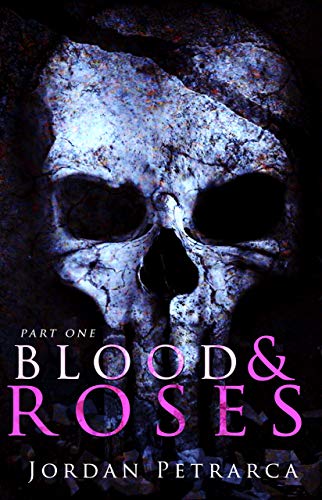 Blood & Roses (Part One Book 1) by Jordan Petrarca | Goodreads