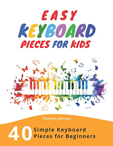 Easy Keyboard Pieces For Kids: 40 Simple Keyboard Pieces For Beginners ...