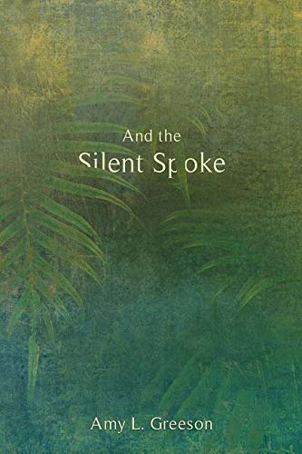 And the Silent Spoke by Amy L Greeson | Goodreads