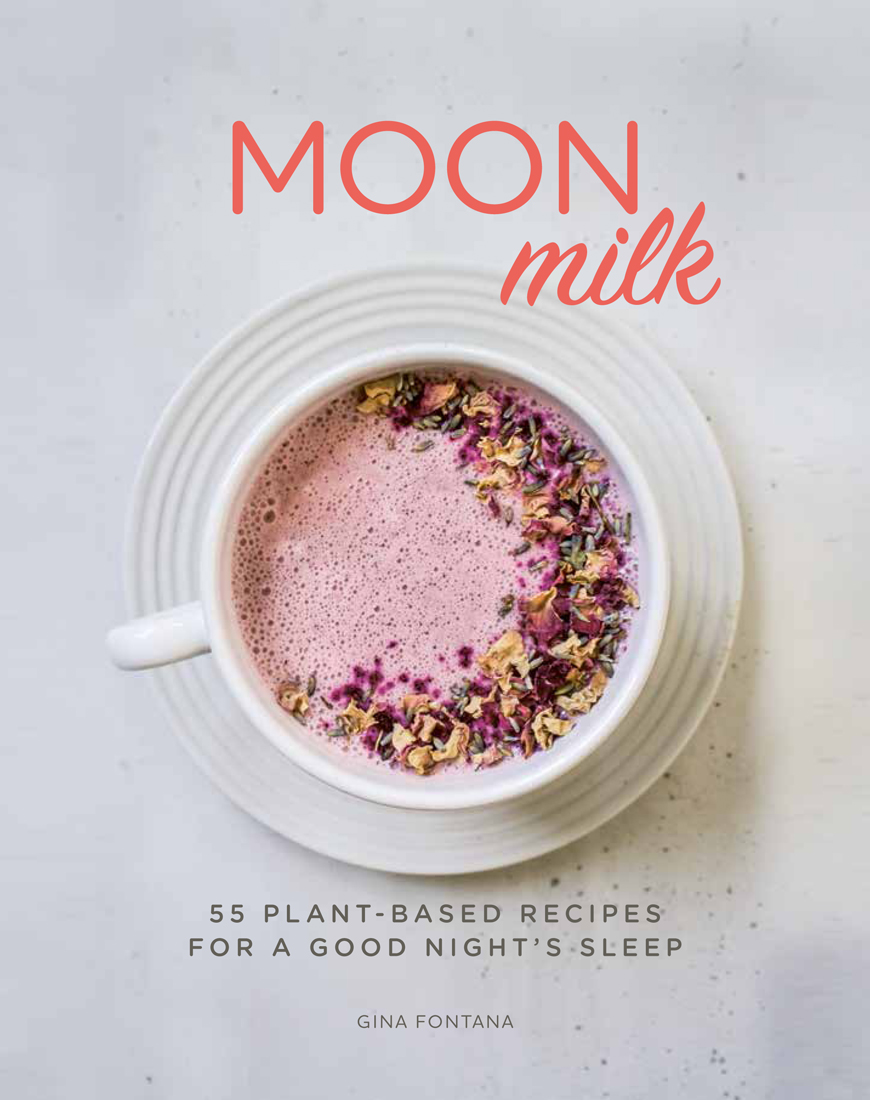 Moon Milk: 55 Plant-Based Recipes for a Good Night's Sleep - A Cookbook ...