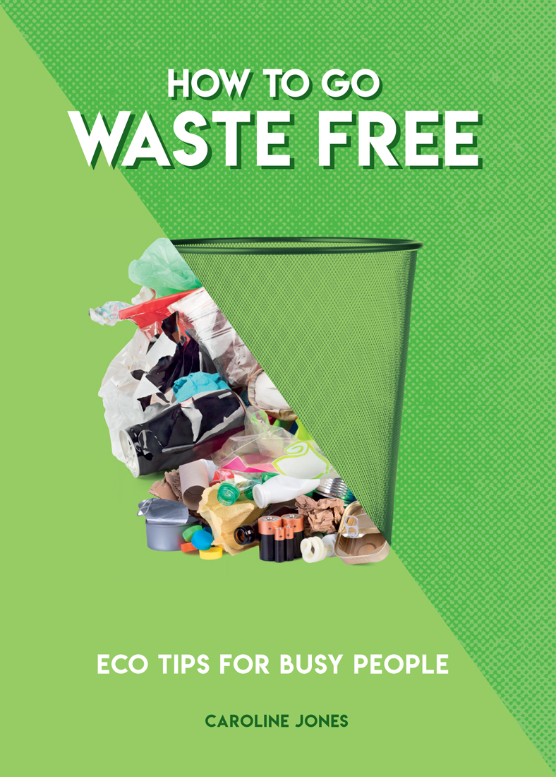 How to Go Waste Free: Eco Tips for Busy People by Caroline Jones ...