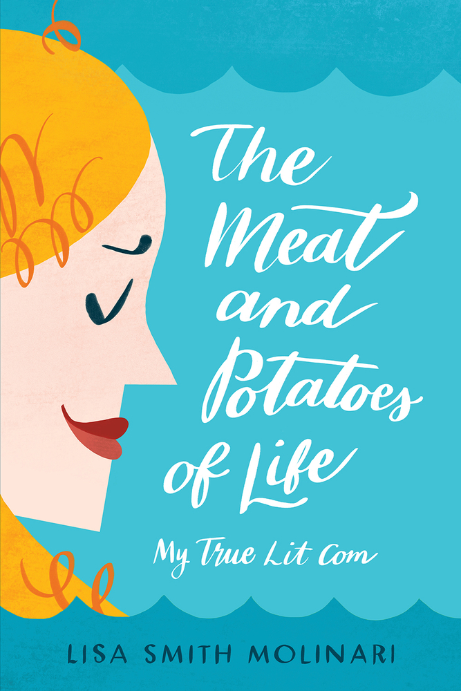 The Meat and Potatoes of Life: My True Lit Com by Lisa Smith Molinari ...