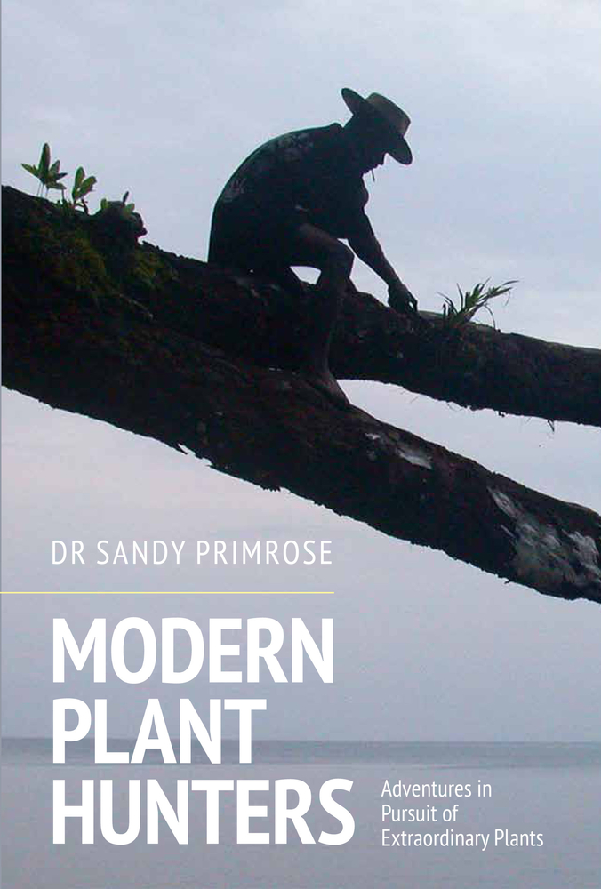 Modern Plant Hunters: Adventures in Pursuit of Extraordinary Plants by ...