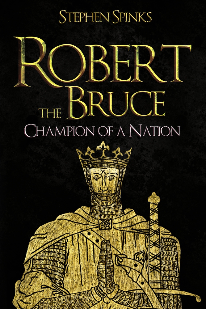 Robert the Bruce: Champion of a Nation by Stephen Spinks | Goodreads