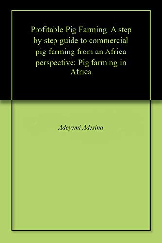 Profitable Pig Farming: A step by step guide to commercial pig farming ...