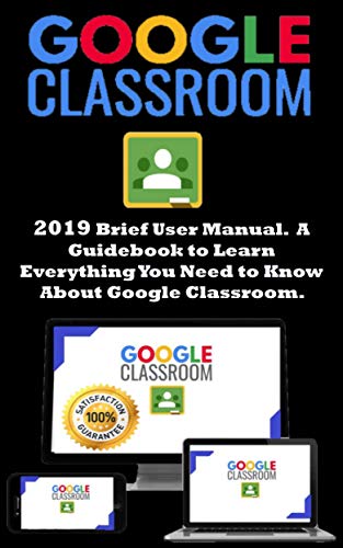 Google Classroom: 2019 Brief User Manual . A Guidebook to Learn ...