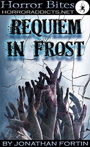 Horror Bites: Requiem in Frost by Jonathan Fortin | Goodreads