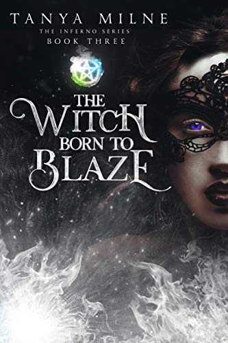 The Witch Born to Blaze (Inferno #3) by Tanya Milne | Goodreads