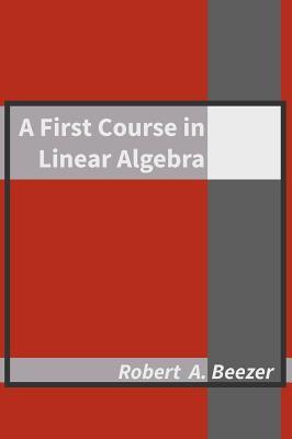 A First Course in Linear Algebra by Robert A. Beezer | Goodreads