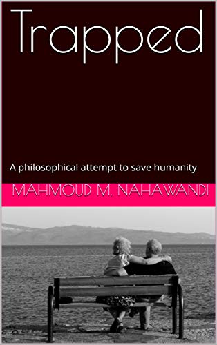 Trapped: A philosophical attempt to save humanity by Mahmoud M ...