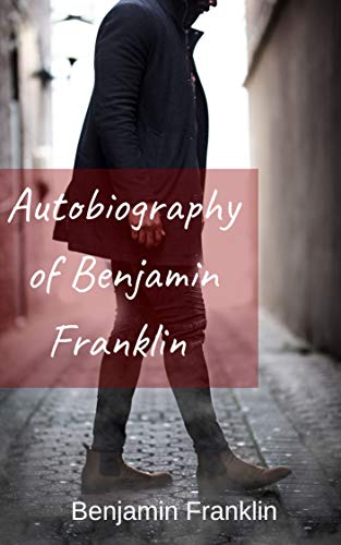 Autobiography of Benjamin Franklin by Benjamin Franklin | Goodreads