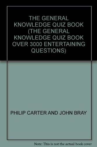 THE GENERAL KNOWLEDGE QUIZ BOOK by PHILIP CARTER AND JOHN BRAY | Goodreads