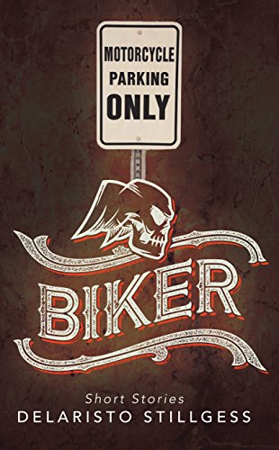 Biker: Short Stories by Delaristo Stillgess | Goodreads