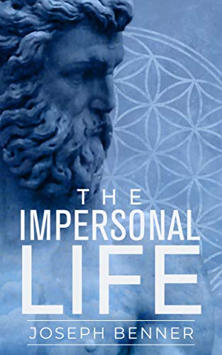 The Impersonal Life: Unabridged (1914) by Joseph Benner | Goodreads