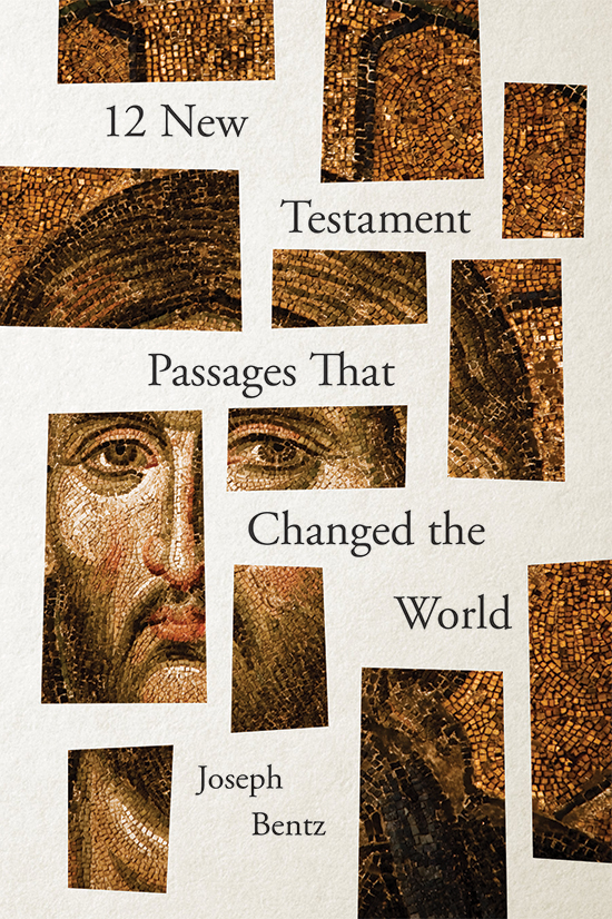 12 New Testament Passages That Changed the World by Joseph Bentz ...