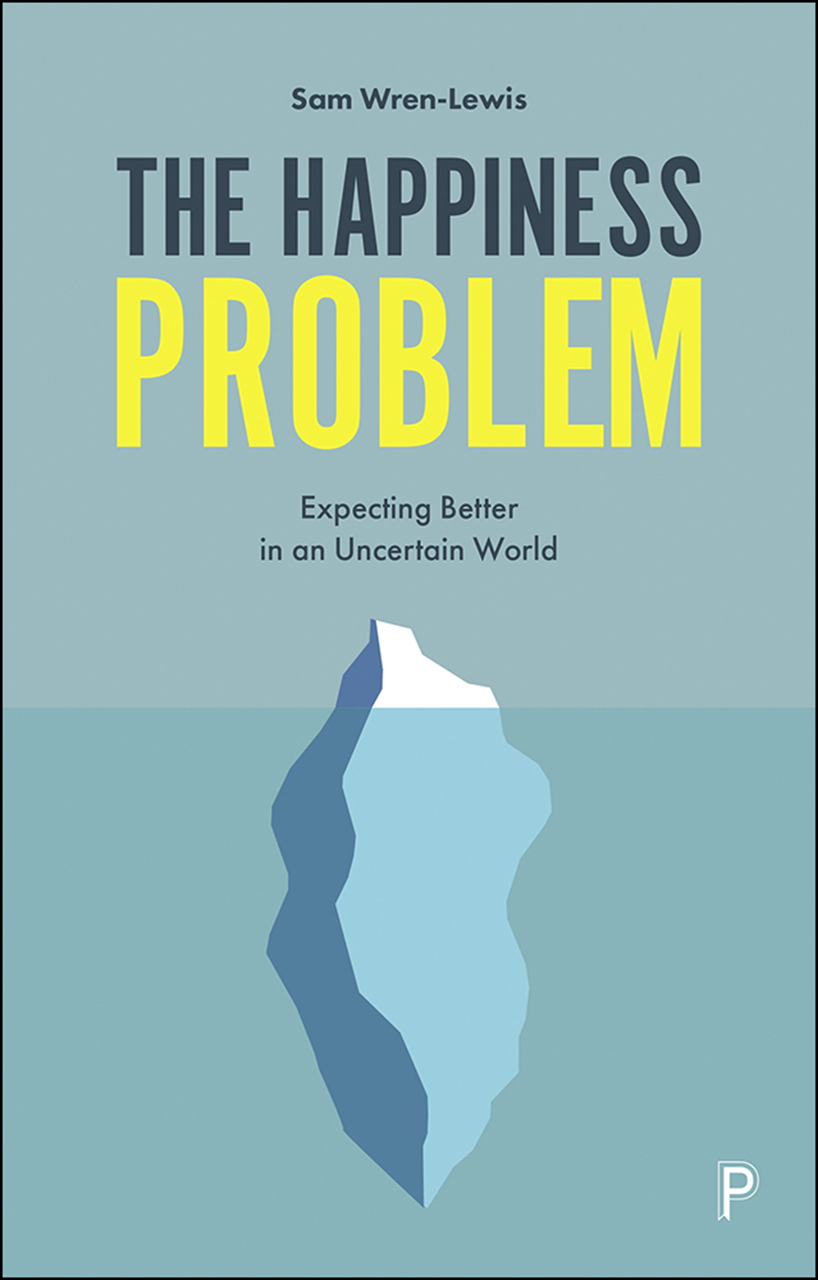 The Happiness Problem: Expecting Better in an Uncertain World by Sam ...