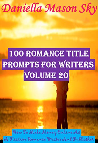100 Romance Title Prompts For Writers Volume 20: How To Make Money ...