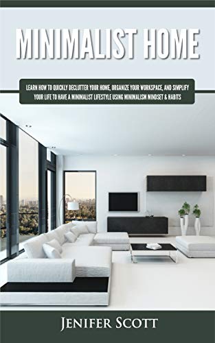 Minimalist Home: Learn How to Quickly Declutter Your Home, Organize ...