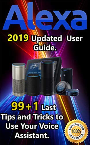 Alexa: 2019 Updated User Guide . 99+1 Last Tips and Tricks to Use Your ...