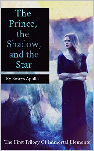 The Prince, The Shadow, and The Star: The First Immortal Elements ...