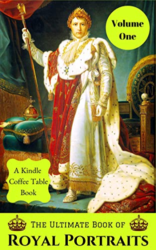 The Ultimate Book of Royal Portraits: Volume One: A Kindle Coffee Table ...