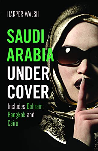 Saudi Arabia Undercover: Includes Bahrain, Bangkok and Cairo by Harper ...