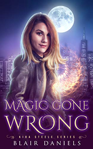 Magic Gone Wrong: A Kira Steele Short by Blair Daniels | Goodreads