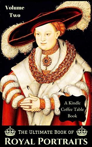 The Ultimate Book of Royal Portraits: Volume Two: A Kindle Coffee Table ...
