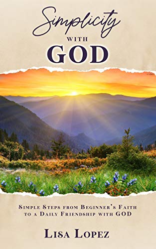 Simplicity with GOD: Simple Steps From Beginner's Faith To A Daily ...