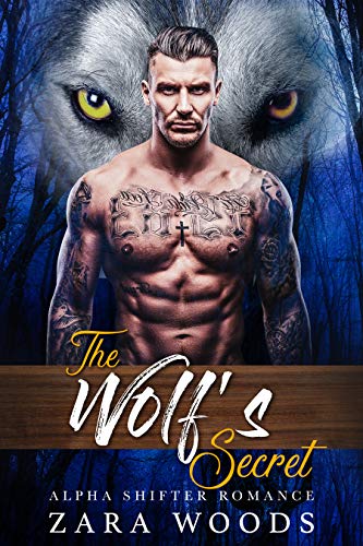 The Wolf's Secret: Alpha Shifter Romance by Zara Woods | Goodreads
