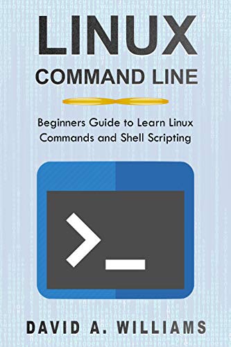 Linux Command Line: Beginners Guide to Learn Linux Commands and Shell ...