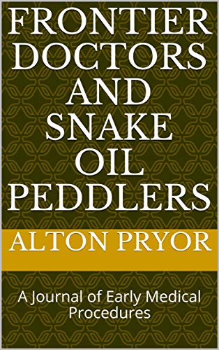 Frontier Doctors and Snake Oil Peddlers: A Journal of Early Medical ...