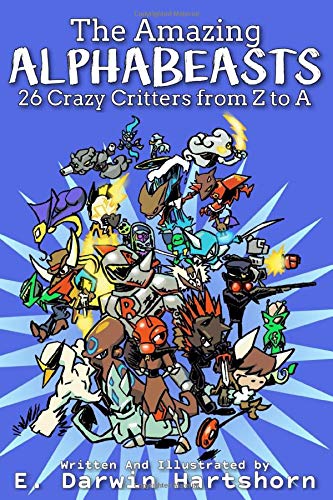 The Amazing Alphabeasts: 26 Crazy Critters from Z to A by E Darwin ...