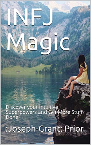 INFJ Magic: Discover your Intuitive Superpowers and Get More Stuff Done ...